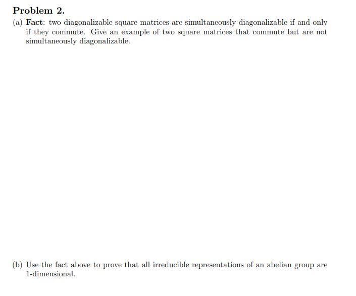 Solved Problem 2. (a) Fact: two diagonalizable square | Chegg.com