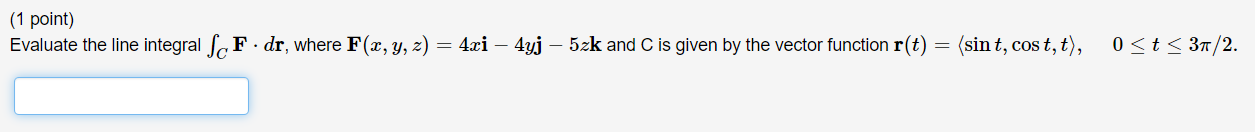 Solved (1 point) = (sint, cost, t), Evaluate the line | Chegg.com