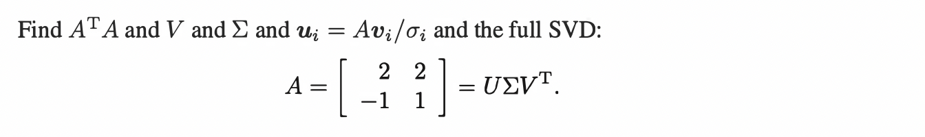 Solved Find ATA and V and Σ and ui=Avi/σi and the full SVD: | Chegg.com