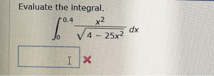 Solved Evaluate the integral. integral^0.4_0 x^2/Squareroot | Chegg.com