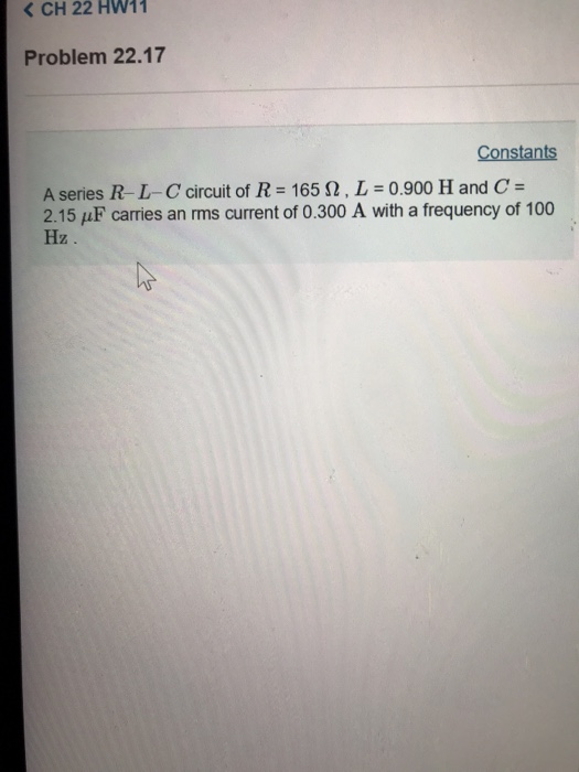 Solved くCH 22 HW11 Problem 22.17 Constants A series R-L-C | Chegg.com