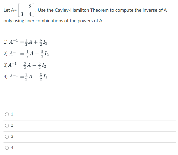 Solved Let A=[1324]. Use the Cayley-Hamilton Theorem to | Chegg.com