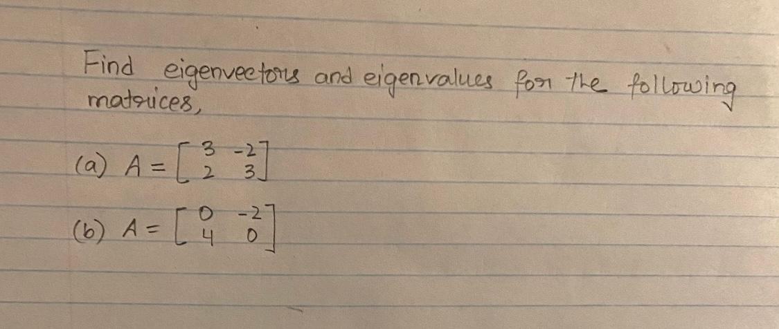 [Solved]: Find eigenvectors and eigenvalues for the follow