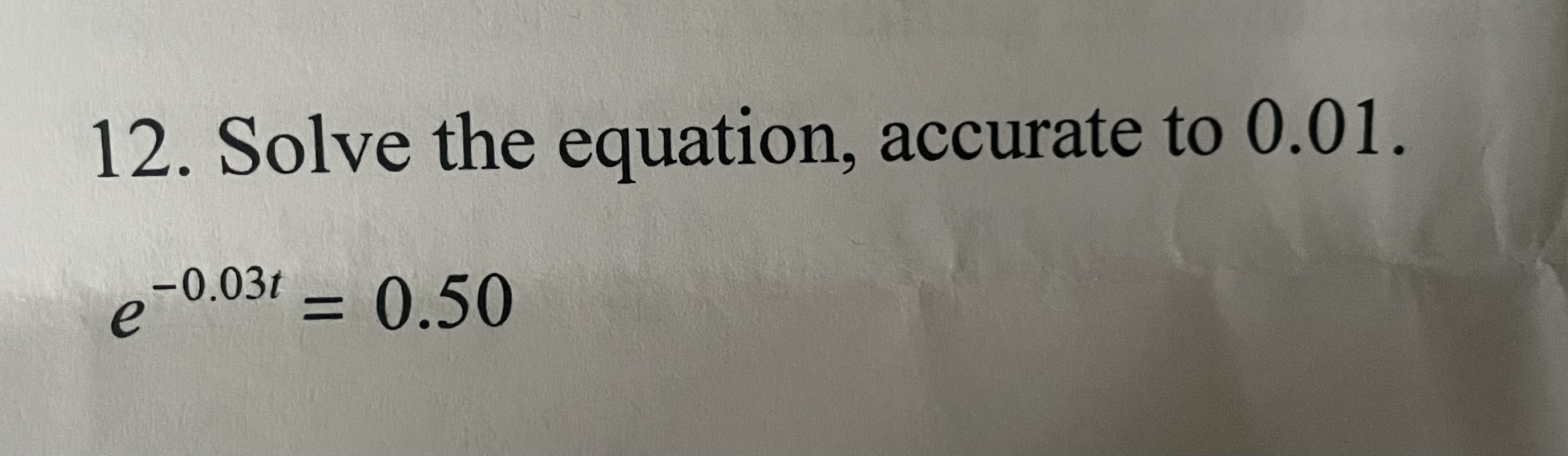 Solved Solve the equation, accurate to 0.01 .e-0.03t=0.50 | Chegg.com