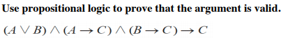 Solved Use propositional logic to prove that the argument is | Chegg.com