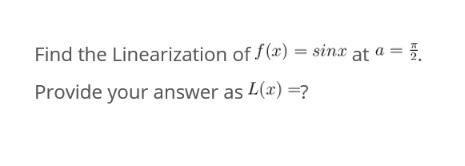 Solved 3. Find the Linearization of f(x) = sinx at a = | Chegg.com