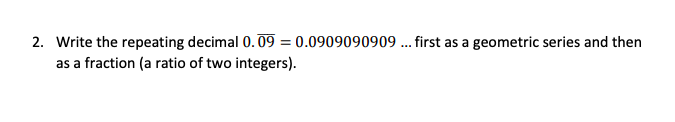 Solved 2. Write the repeating decimal 0.09=0.0909090909… | Chegg.com