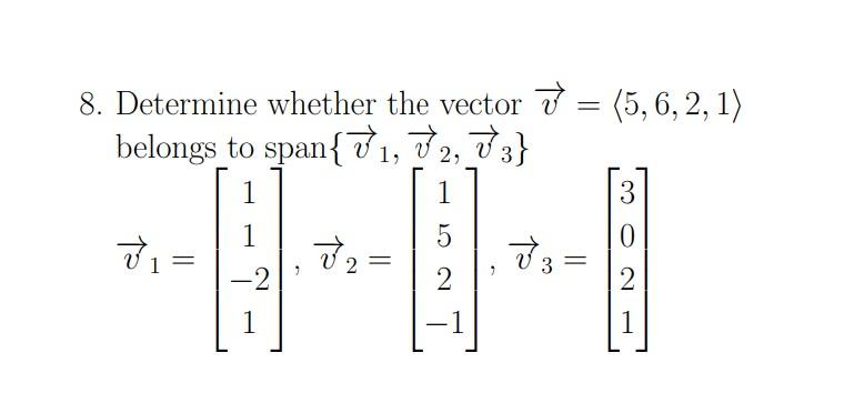 Solved Determine whether the vector v= 5,6,2,1 belongs to | Chegg.com