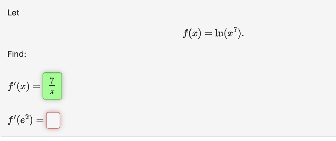 Solved Letf(x)=ln(x7).Find:f'(x)=f'(e2)= | Chegg.com