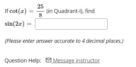 Solved If cot(x)=258 (in Quadrant-I), ﻿findsin(2x)=(Please | Chegg.com