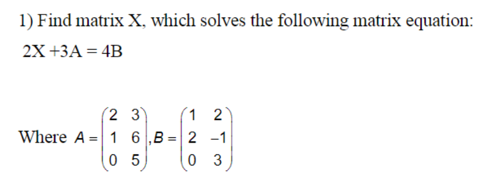 Solved 1) Find matrix X, which solves the following matrix | Chegg.com