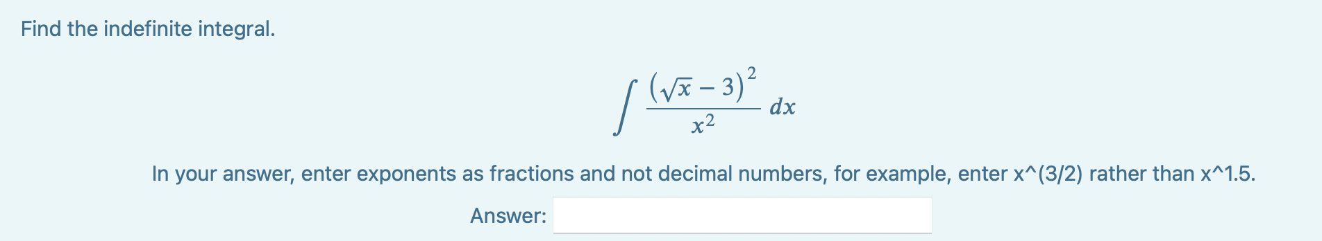 Solved Find the indefinite integral. ∫x2(x−3)2dx In your | Chegg.com