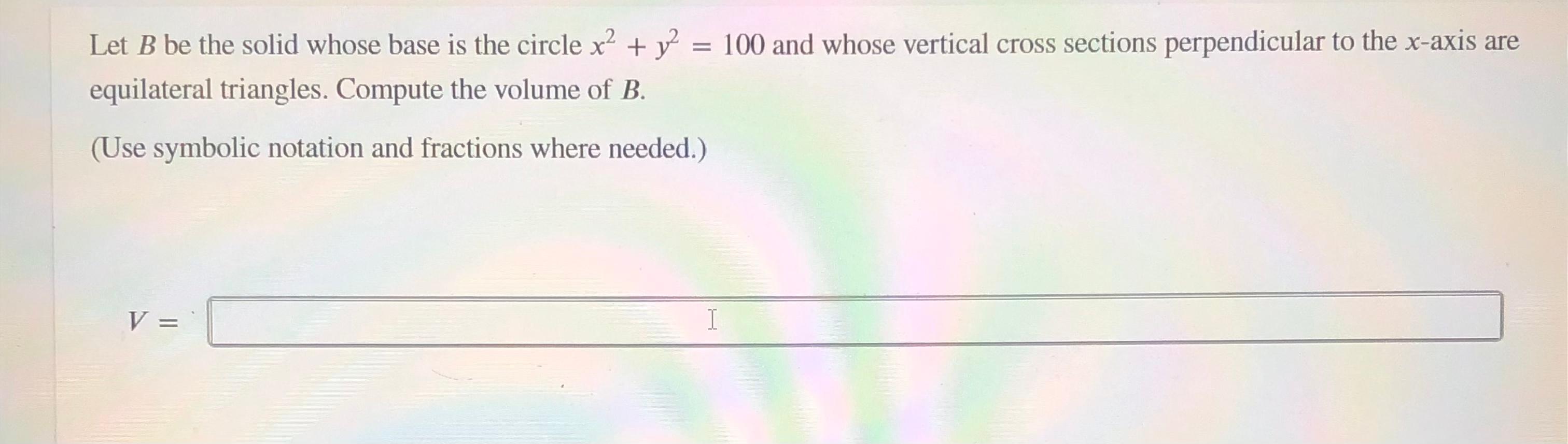 Solved Let B be the solid whose base is the circle x2+y2=100 | Chegg.com