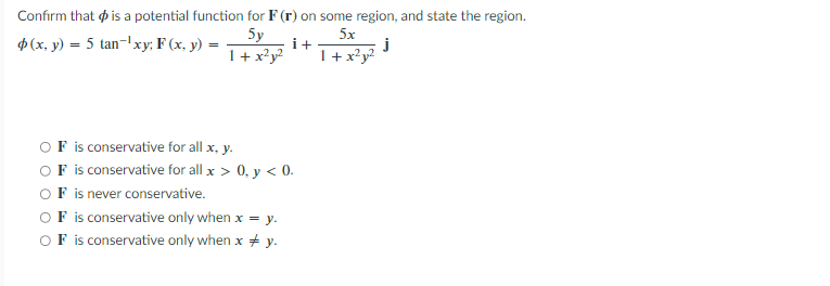 Solved ϕ(x,y)=5tan−1xy;F(x,y)=1+x2y25yi+1+x2y25xj F is | Chegg.com Solved ϕ(x,y)=5tan−1xy;F(x,y)=1+x2y25yi+1+x2y25xj F is | Chegg.com