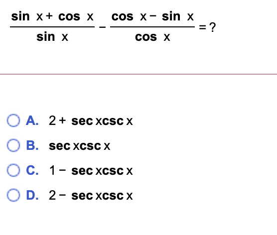 Solved sin x + cOS X cOS X - sin x = ? cOS X sin x O A. 2+ | Chegg.com
