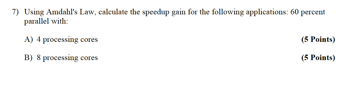 Solved 7) Using Amdahl's Law, calculate the speedup gain for | Chegg.com