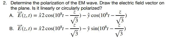 Solved 2. Determine the polarization of the EM wave. Draw | Chegg.com
