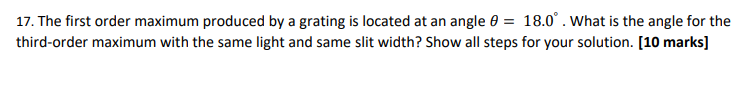 Solved 17. The first order maximum produced by a grating is | Chegg.com