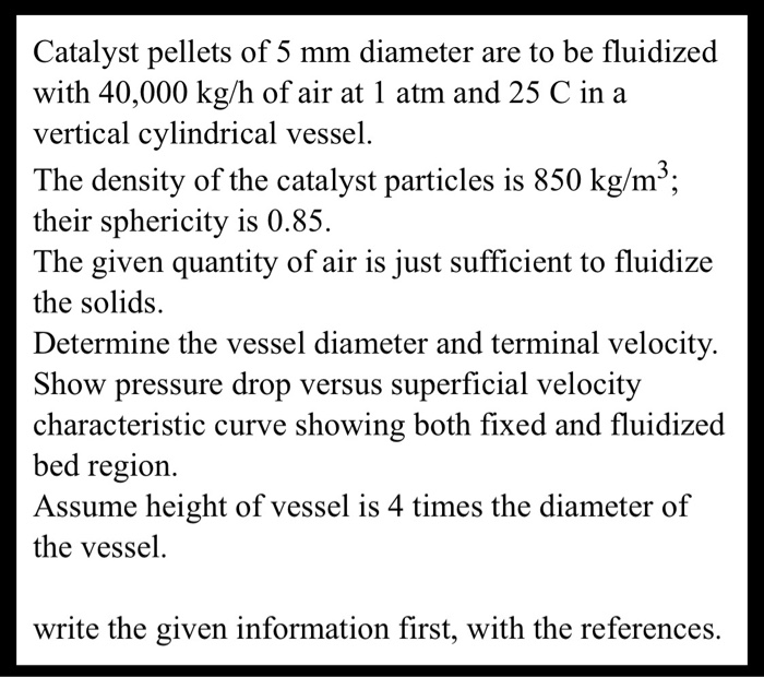 Catalyst pellets of 5 mm diameter are to be fluidized | Chegg.com
