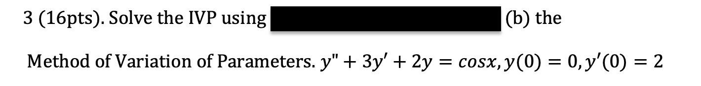 Solved 3 (16pts). Solve the IVP using (b) the Method of | Chegg.com