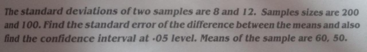 Solved The standard deviations of two samples are 8 and 12. | Chegg.com