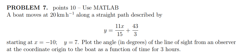 Solved PROBLEM 7. points 10 - Use MATLAB A boat moves at 20 | Chegg.com