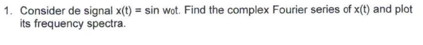 Solved 1. Consider de signal x(t)=sin wot. Find the complex | Chegg.com