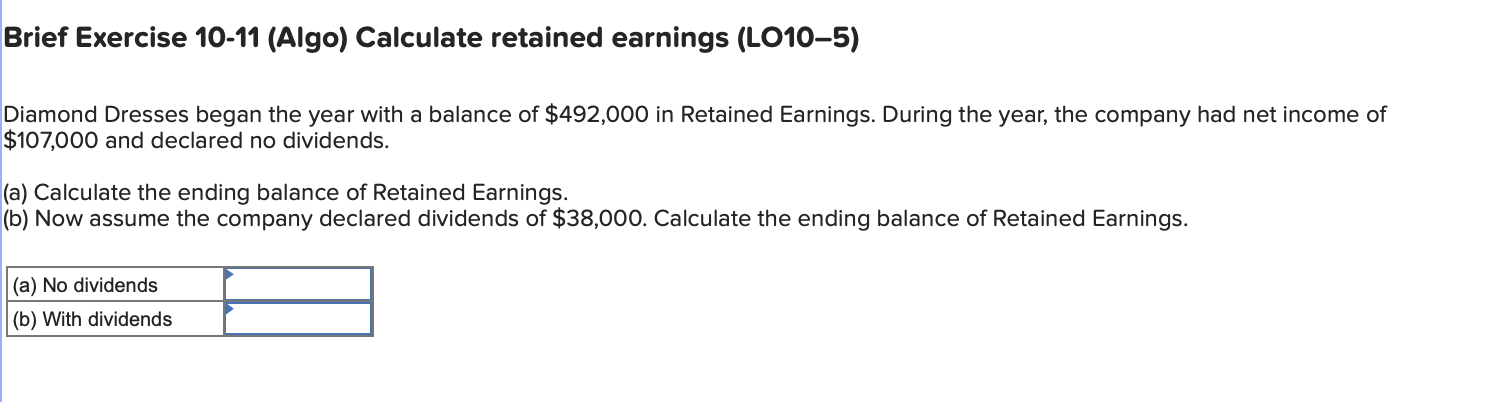 Solved Brief Exercise 10-11 (Algo) Calculate retained | Chegg.com Solved Brief Exercise 10-11 (Algo) Calculate retained | Chegg.com