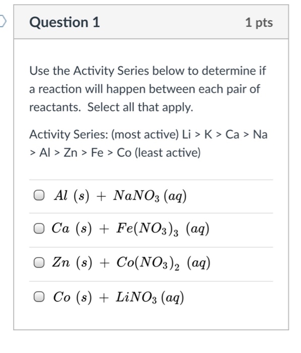 Solved Question 1 1 pts Use the Activity Series below to | Chegg.com Solved Question 1 1 pts Use the Activity Series below to | Chegg.com