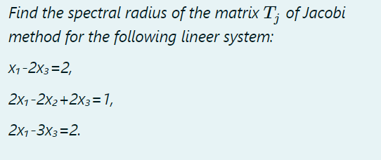 Solved Find the spectral radius of the matrix T; of Jacobi | Chegg.com