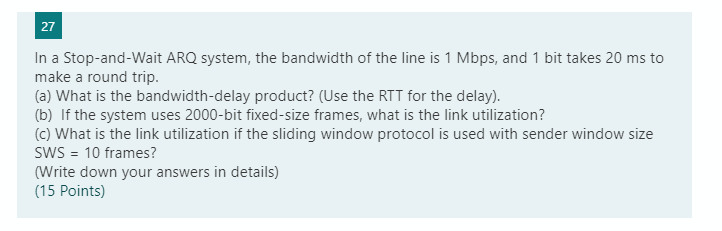 Solved 27 In a Stop-and-Wait ARQ system, the bandwidth of | Chegg.com