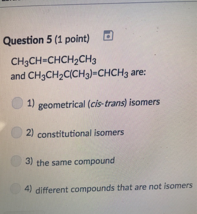 Solved Question 5 (1 point) CH3CH-CHCH2CH3 and | Chegg.com
