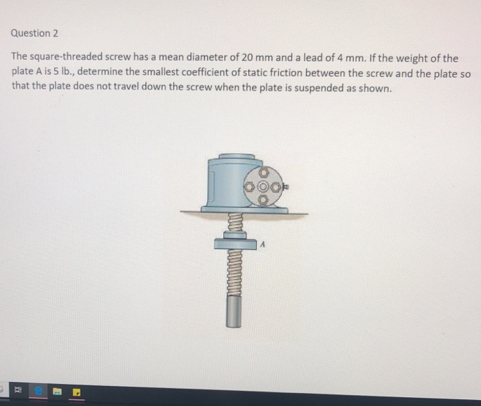 Solved Question 2 The square-threaded screw has a mean | Chegg.com