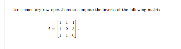 Use elementary row operations to compute the inverse | Chegg.com