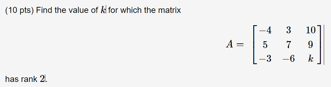 Solved (10 pts) Find the value of k| for which the matrix -4 | Chegg.com