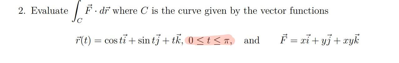 Solved 2. Evaluate ∫CF⋅dr where C is the curve given by the | Chegg.com