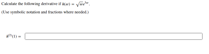 Solved Calculate the following derivative if h(w)=w2e5w.(Use | Chegg.com