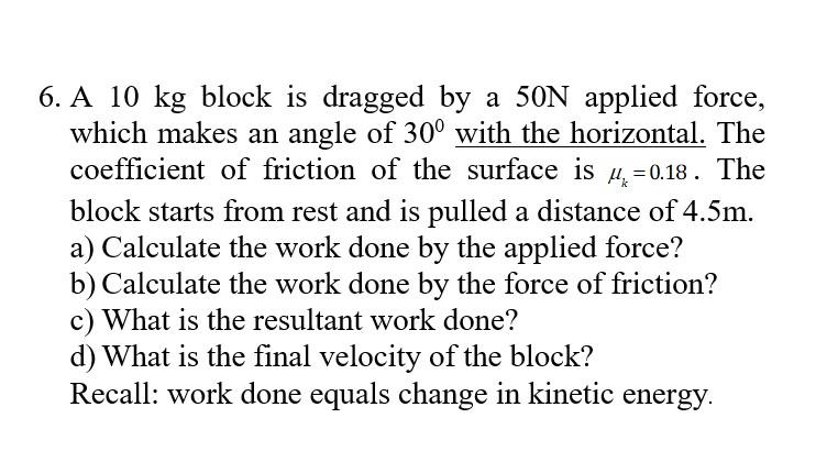 Solved 6. A 10 kg block is dragged by a 50N applied force, | Chegg.com