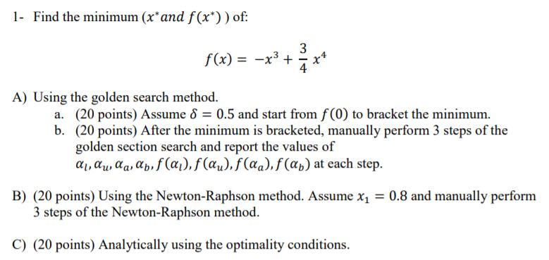 Solved 1- Find the minimum (x*and f(x*)) of: f(x) = -x3 + x4 | Chegg.com