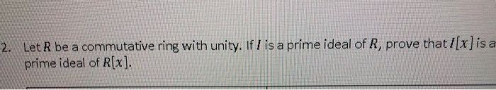 Solved 2. Let R be a commutative ring with unity. If is a | Chegg.com