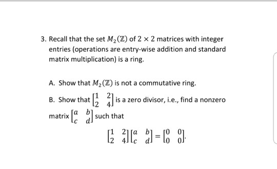 Solved 3. Recall that the set M2(Z) of 2 x 2 matrices with | Chegg.com
