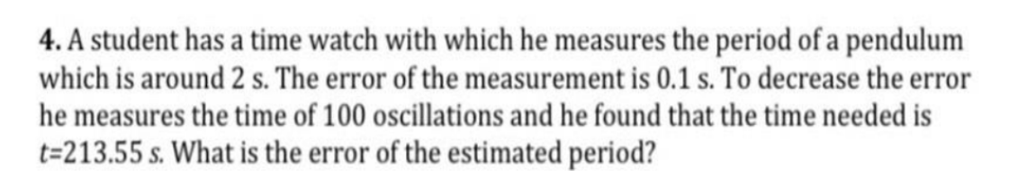 Solved 4. A student has a time watch with which he measures | Chegg.com