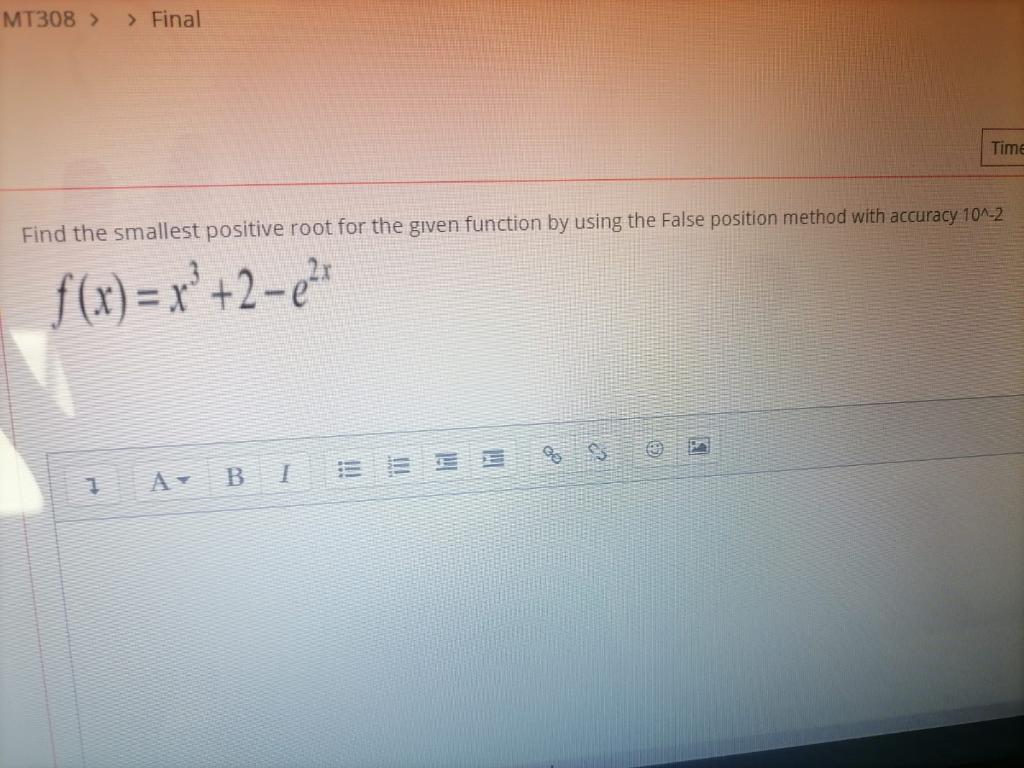 Solved MT308 > > Final Time Find the smallest positive root | Chegg.com