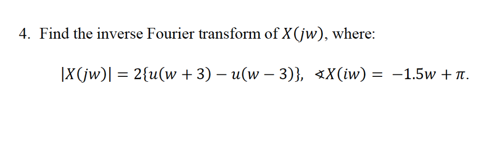 Solved 4. Find the inverse Fourier transform of X(jw), | Chegg.com