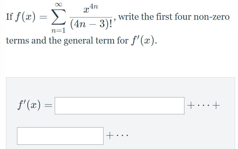 Solved If f(x)=∑n=1∞(4n−3)!x4n, write the first four | Chegg.com