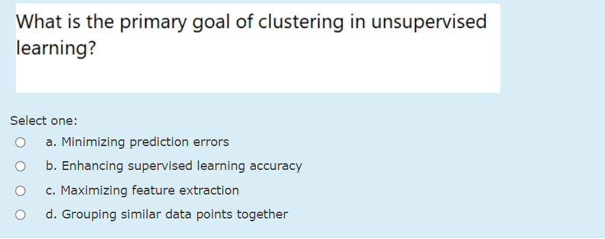Solved What is the primary goal of clustering in | Chegg.com