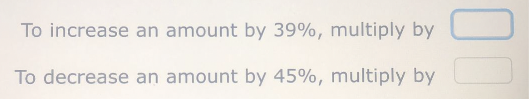 Solved To increase an amount by 39%, multiply by To decrease | Chegg.com