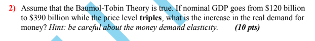 Solved 2) Assume that the Baumol-Tobin Theory is true. If | Chegg.com