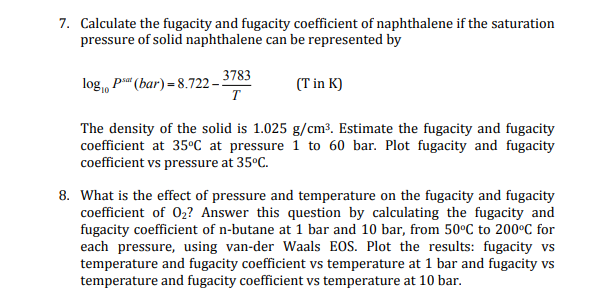 Solved 7. Calculate the fugacity and fugacity coefficient of | Chegg.com