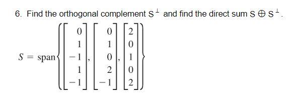 Solved 6. Find the orthogonal complement S⊥ and find the | Chegg.com